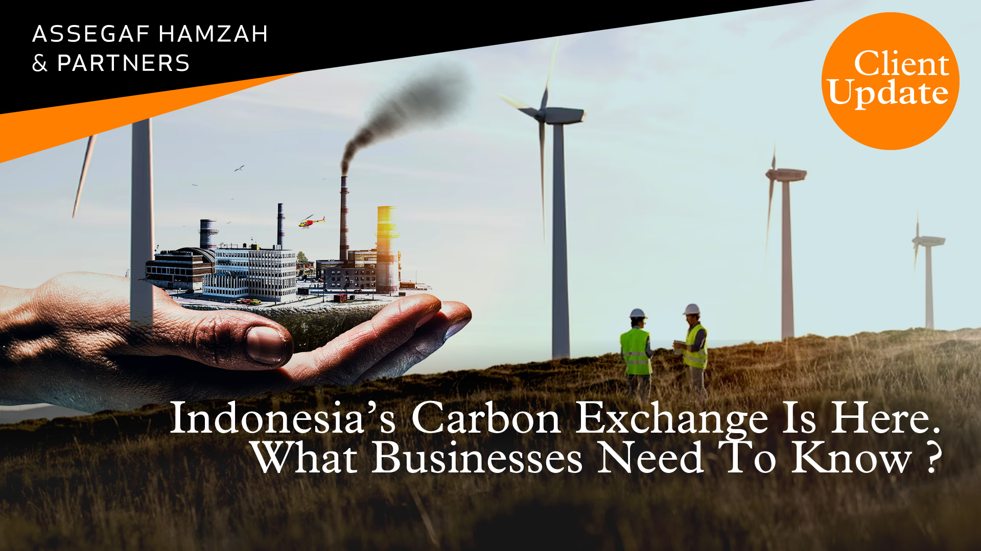 Indonesia’s Carbon Exchange is Here. What Businesses Need to Know - Assegaf Hamzah & Partners